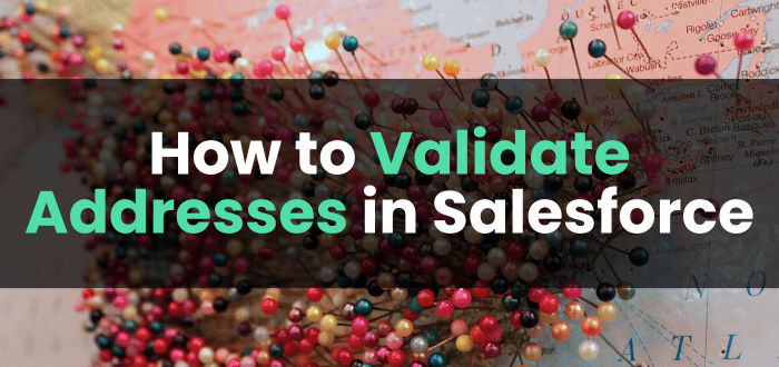 Address Validation in Salesforce: What Is It & Why It’s Important