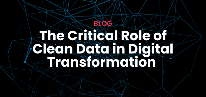The Critical Role of Clean Data in Digital Transformation - Cloudingo