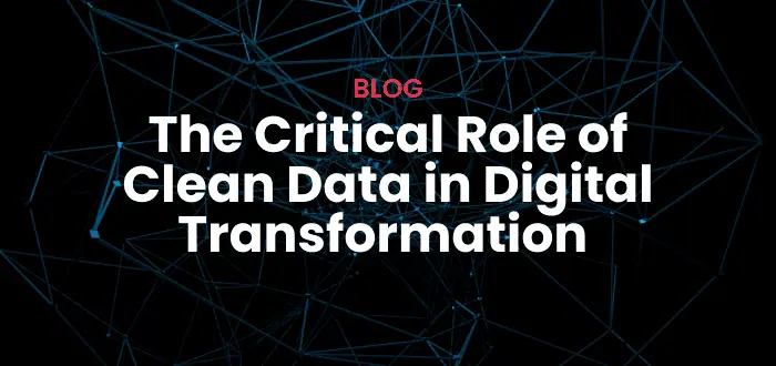 The Critical Role of Clean Data in Digital Transformation - Cloudingo